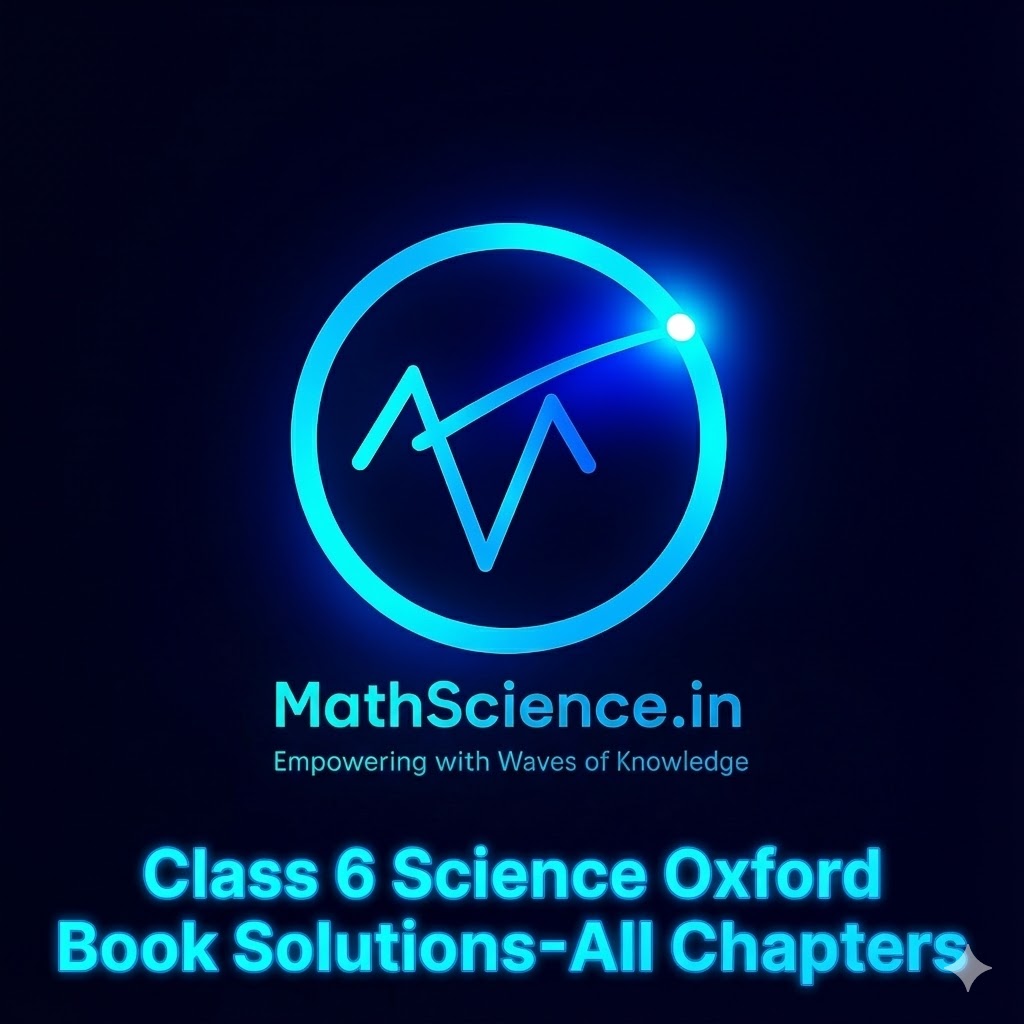 Class 6 Science Oxford Book Solutions-All Chapters Solution